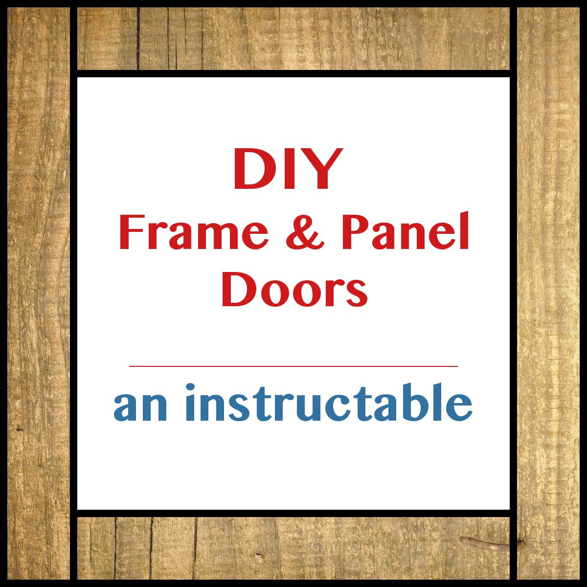 A DIY Guide to Frame and Panel Doors : 6 Steps (with Pictures ...