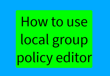 How to Use Local Group Policy Editor : 4 Steps - Instructables