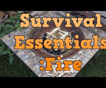 Survival Essentials: Fire - Instructables