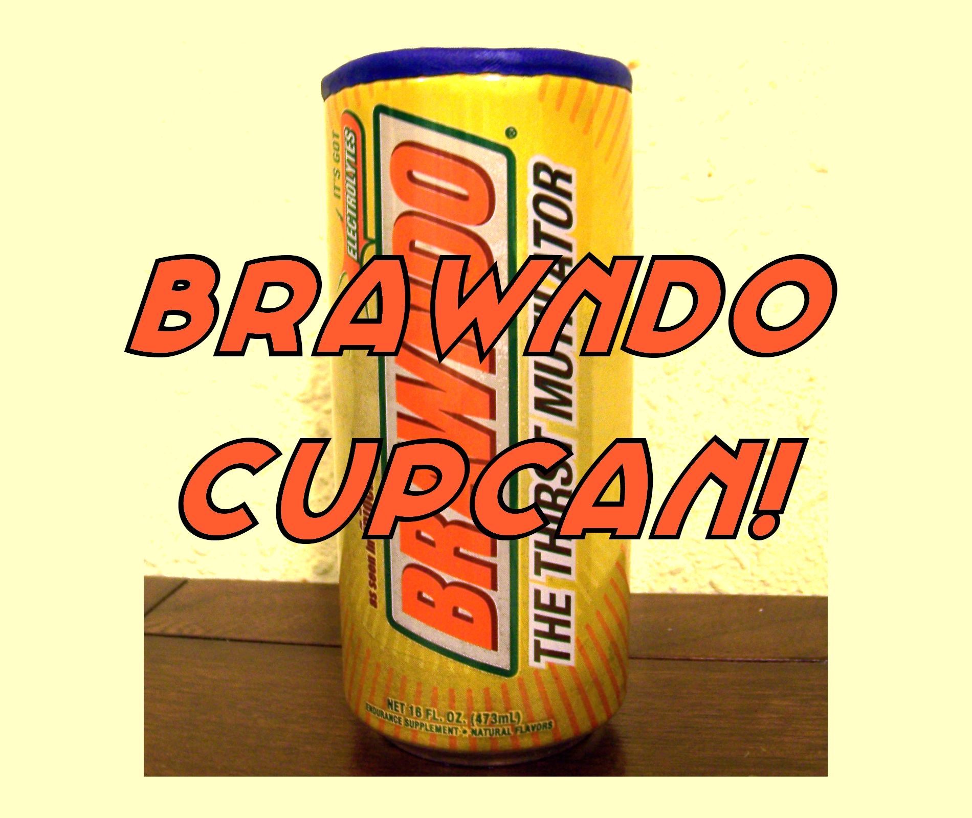 Brawndo: the Thirst Mutilator CupCan! : 4 Steps - Instructables