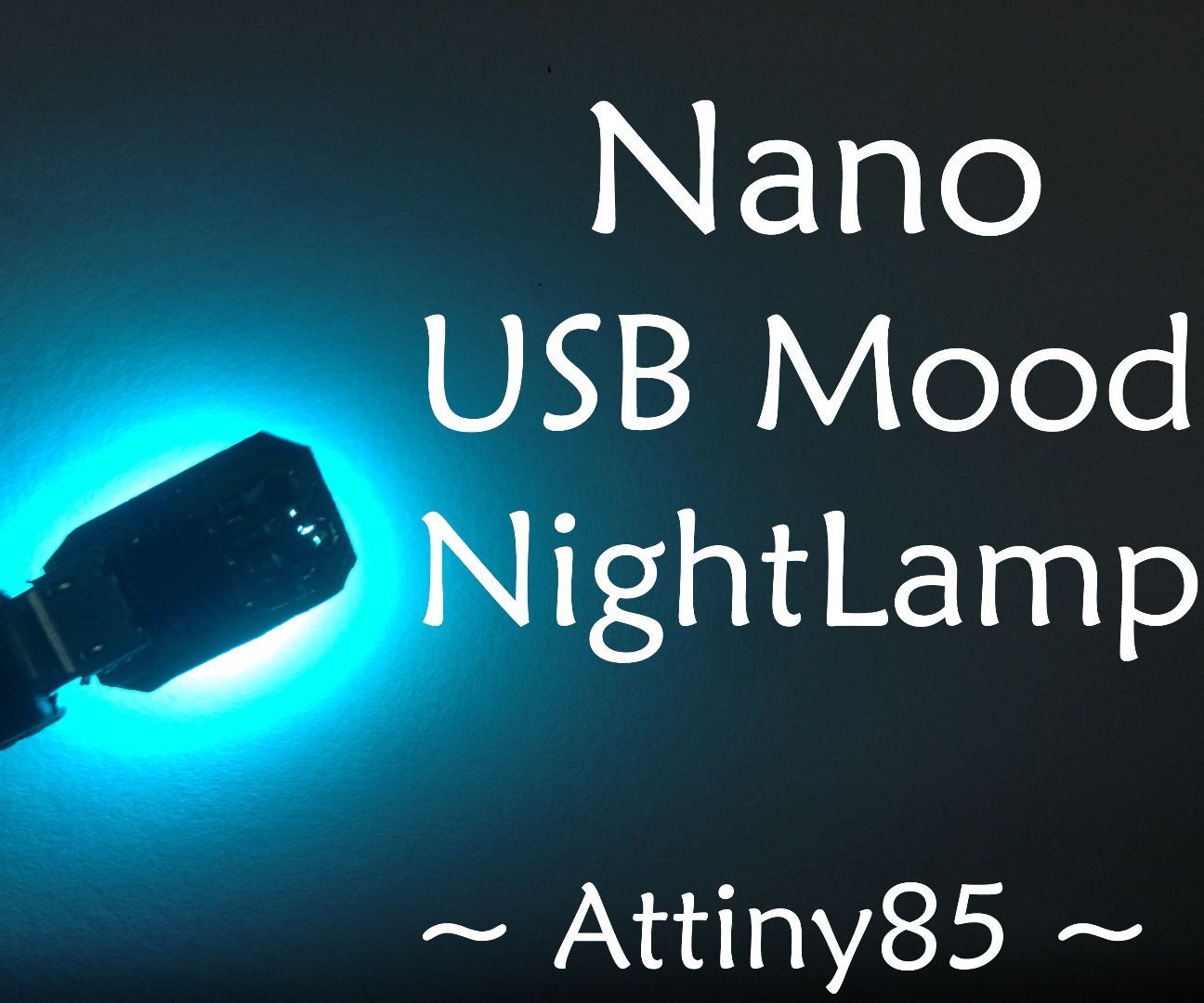 Nano Pocket Mood Lamp (USB)(Attiny85) : 12 Steps - Instructables