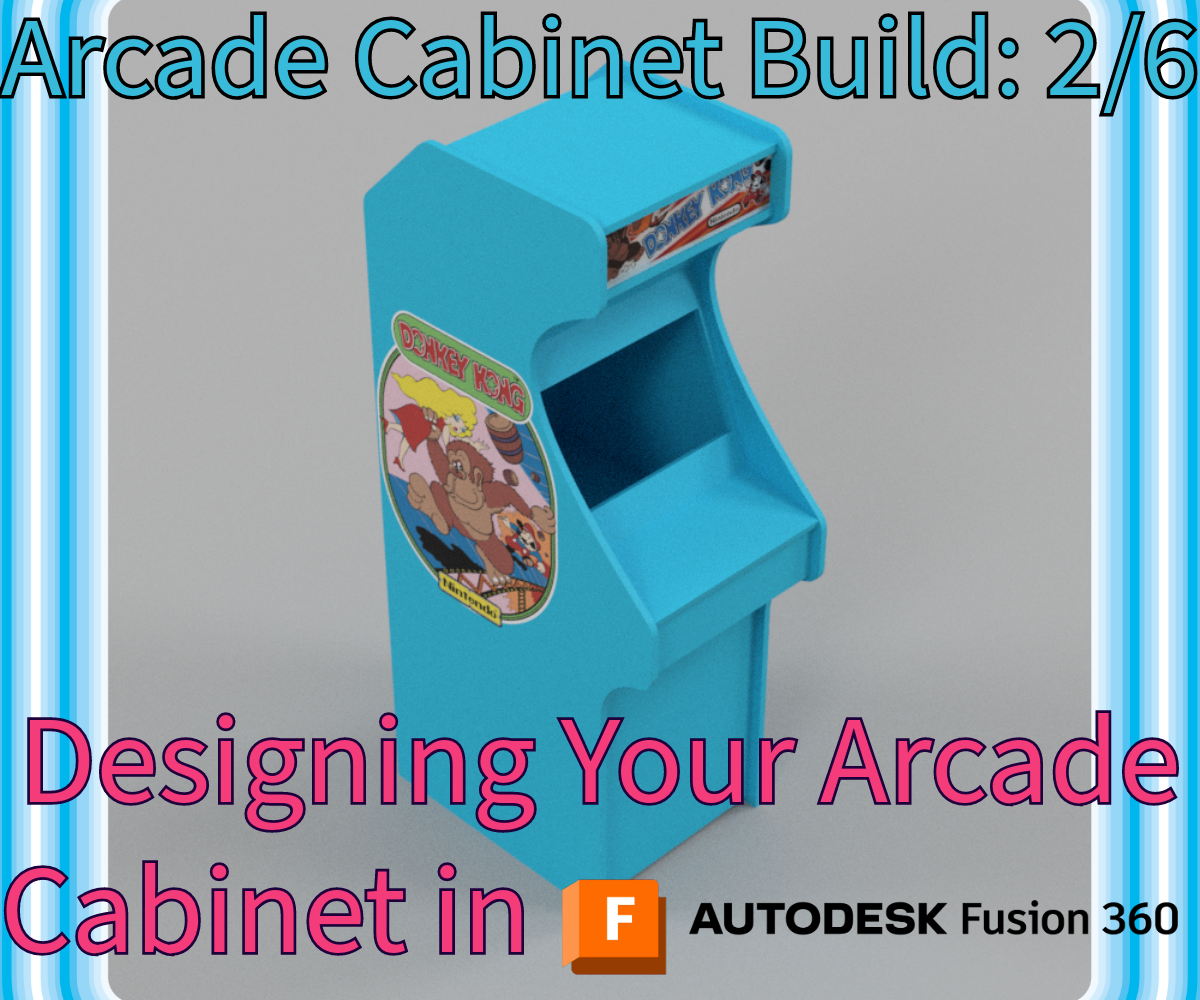 Arcade Cabinet Build 2 6 Designing Your Arcade Cabinet In Fusion 360™ 19 Steps Instructables