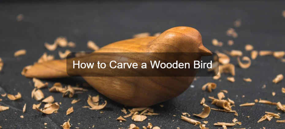 How to Carve a Wooden Bird: a Detailed Guide to Whittling Birds : 7 ...