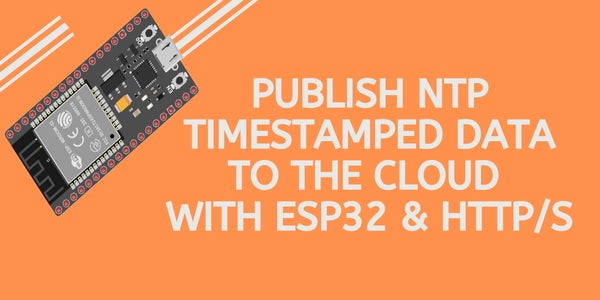 How To Publish Esp32 Data With Ntp Timestamp To The Iot Cloud 5 Steps Instructables
