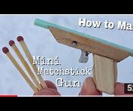 How to Make a Mini Matchstick Gun - Instructables