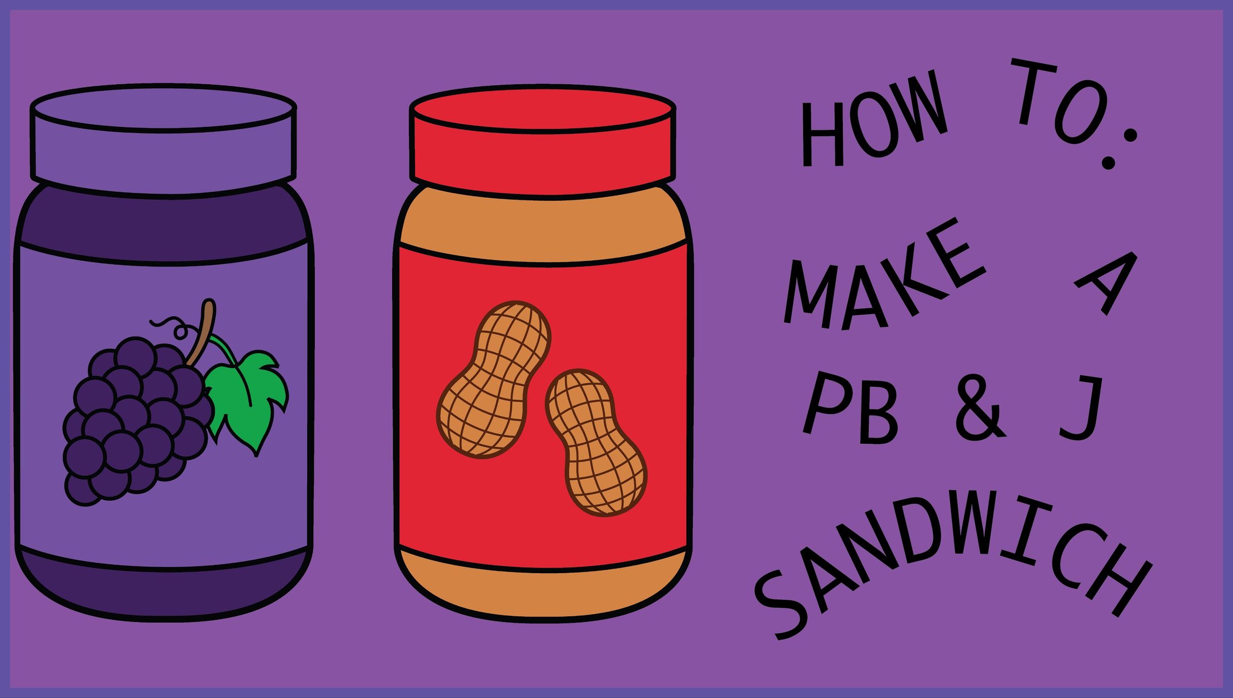 How to Make a Peanut Butter and Jelly Sandwich! : 11 Steps - Instructables