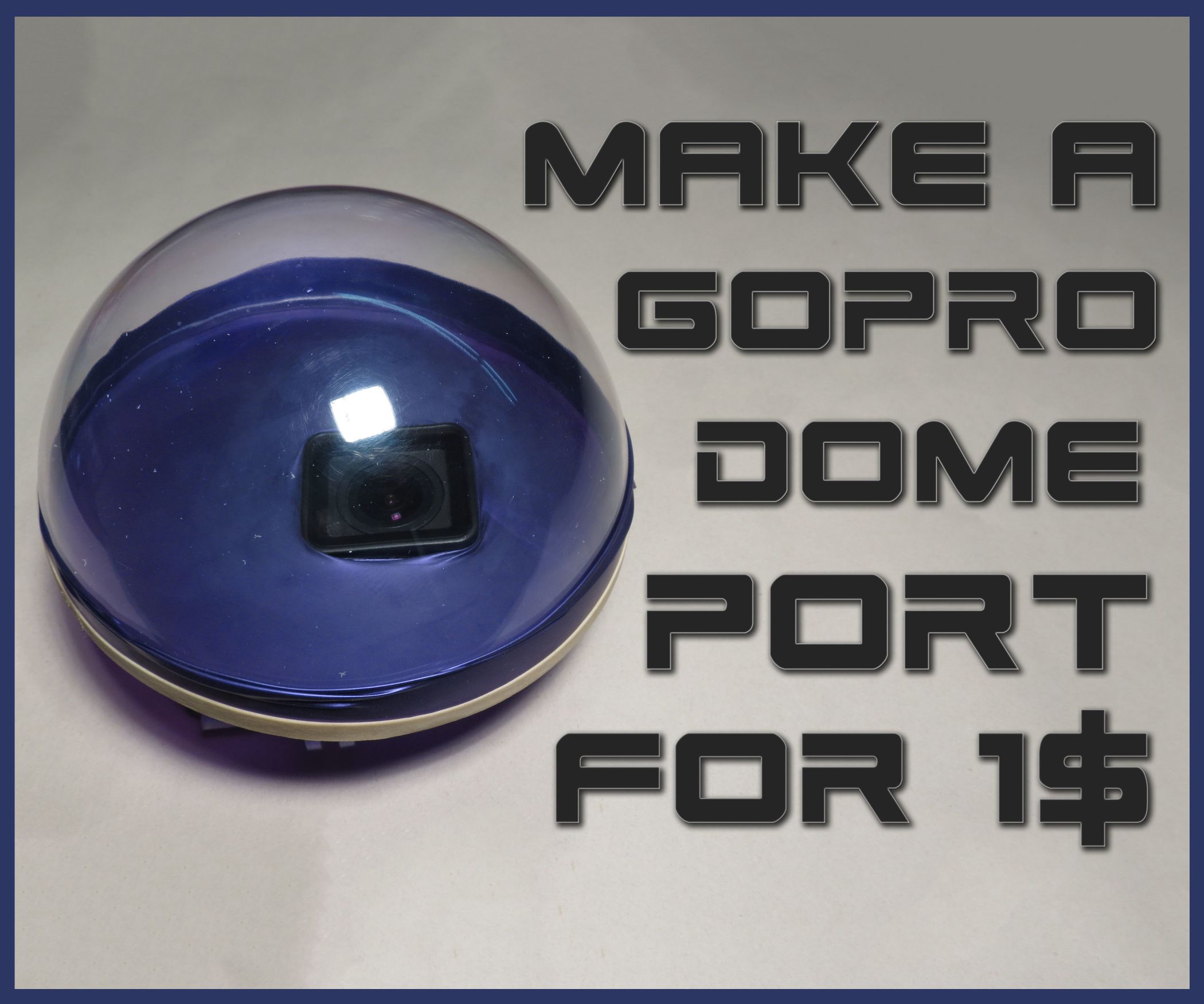 Make a Gopro Dome Port for Less Than 1$ : 3 Steps (with Pictures ...