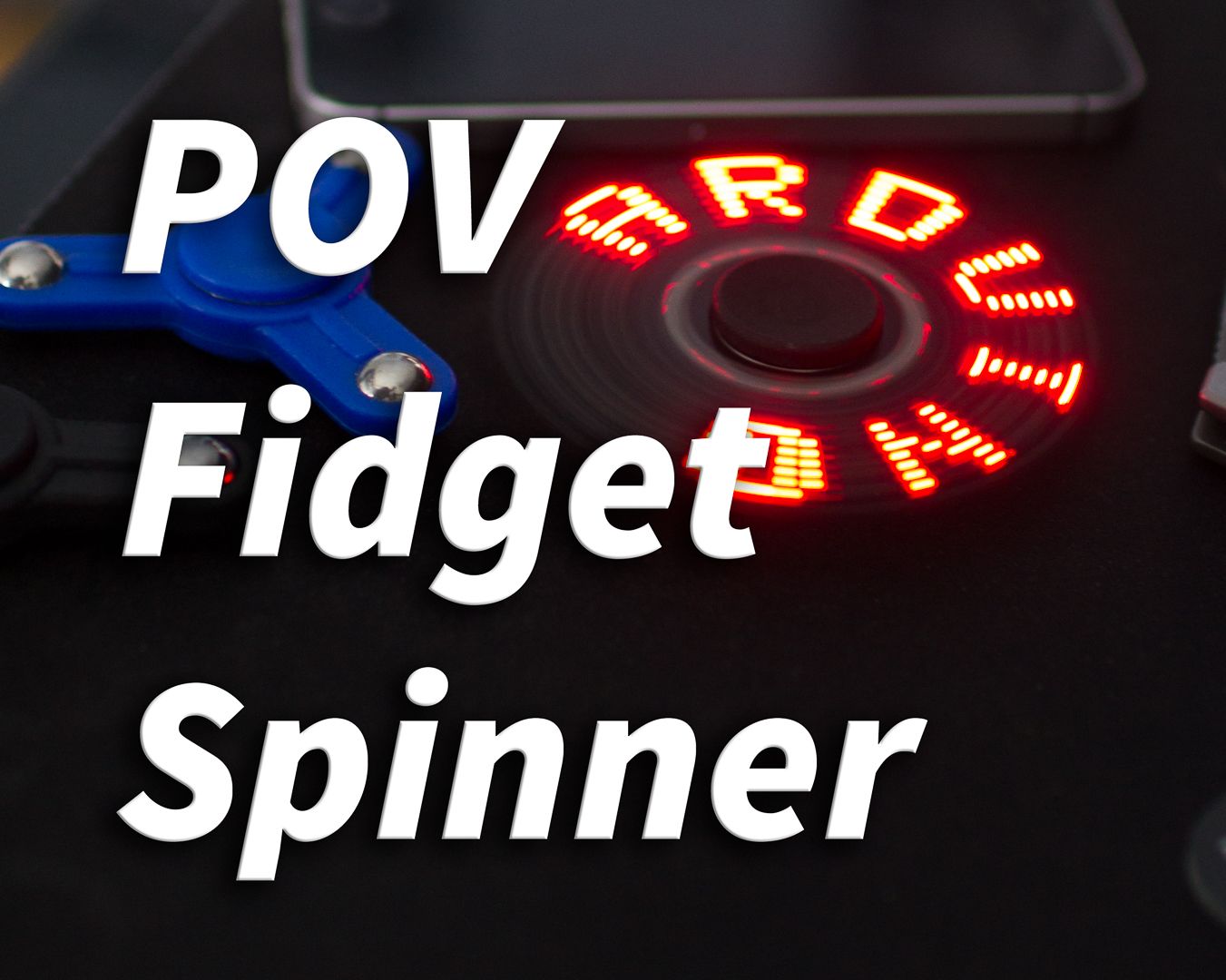 POV Arduino Fidget Spinner : 10 Steps (with Pictures) - Instructables