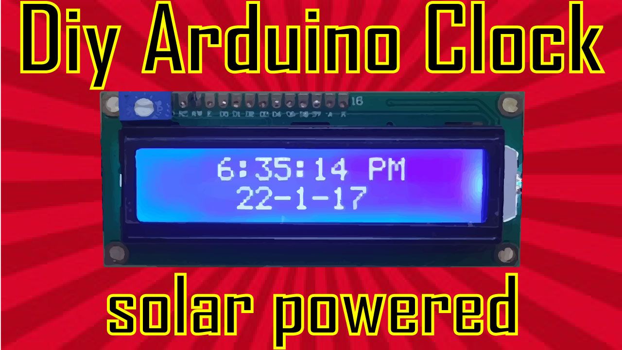 A Simple Arduino Clock Powered by Solar - Instructables