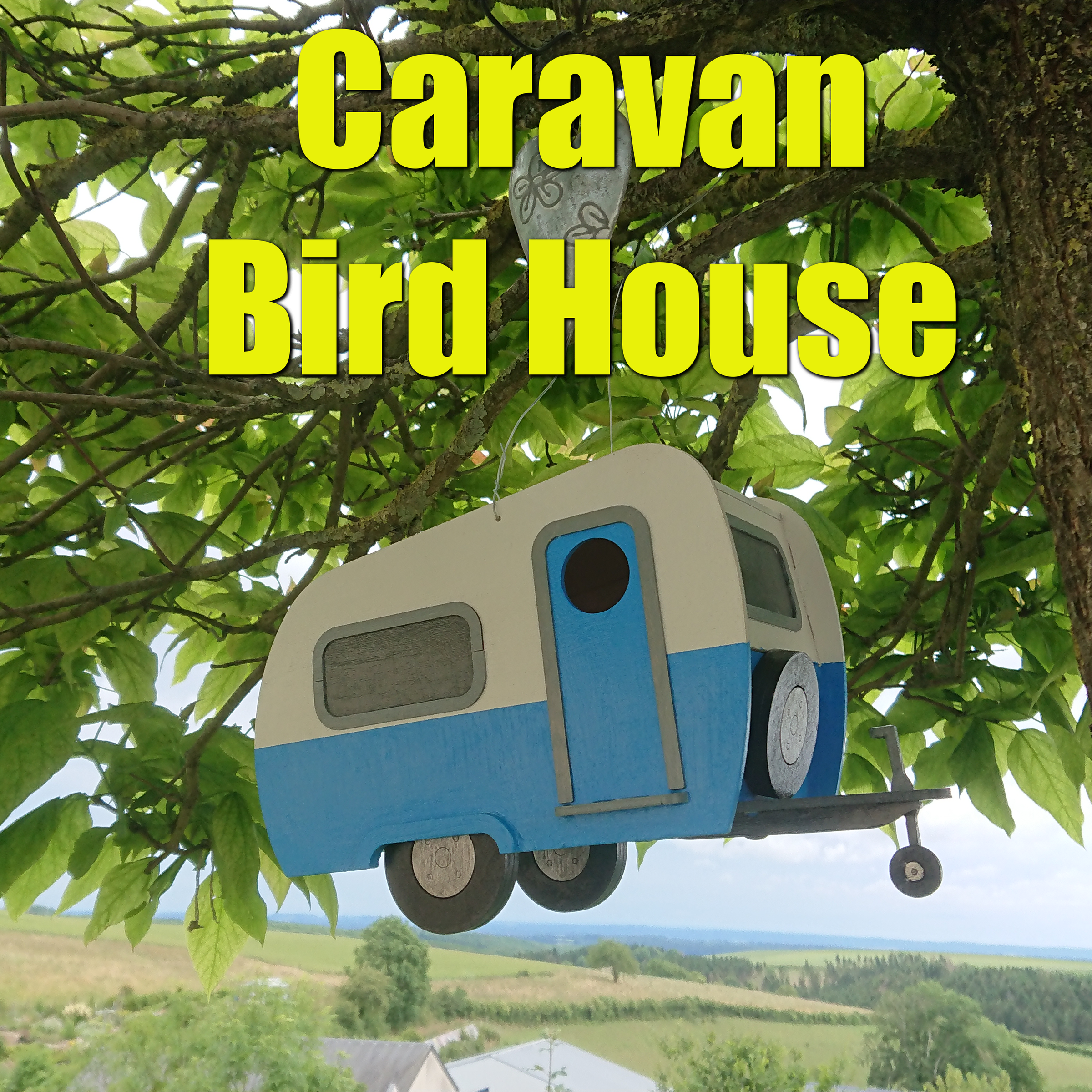 Caravan Bird House : 8 Steps (with Pictures) - Instructables