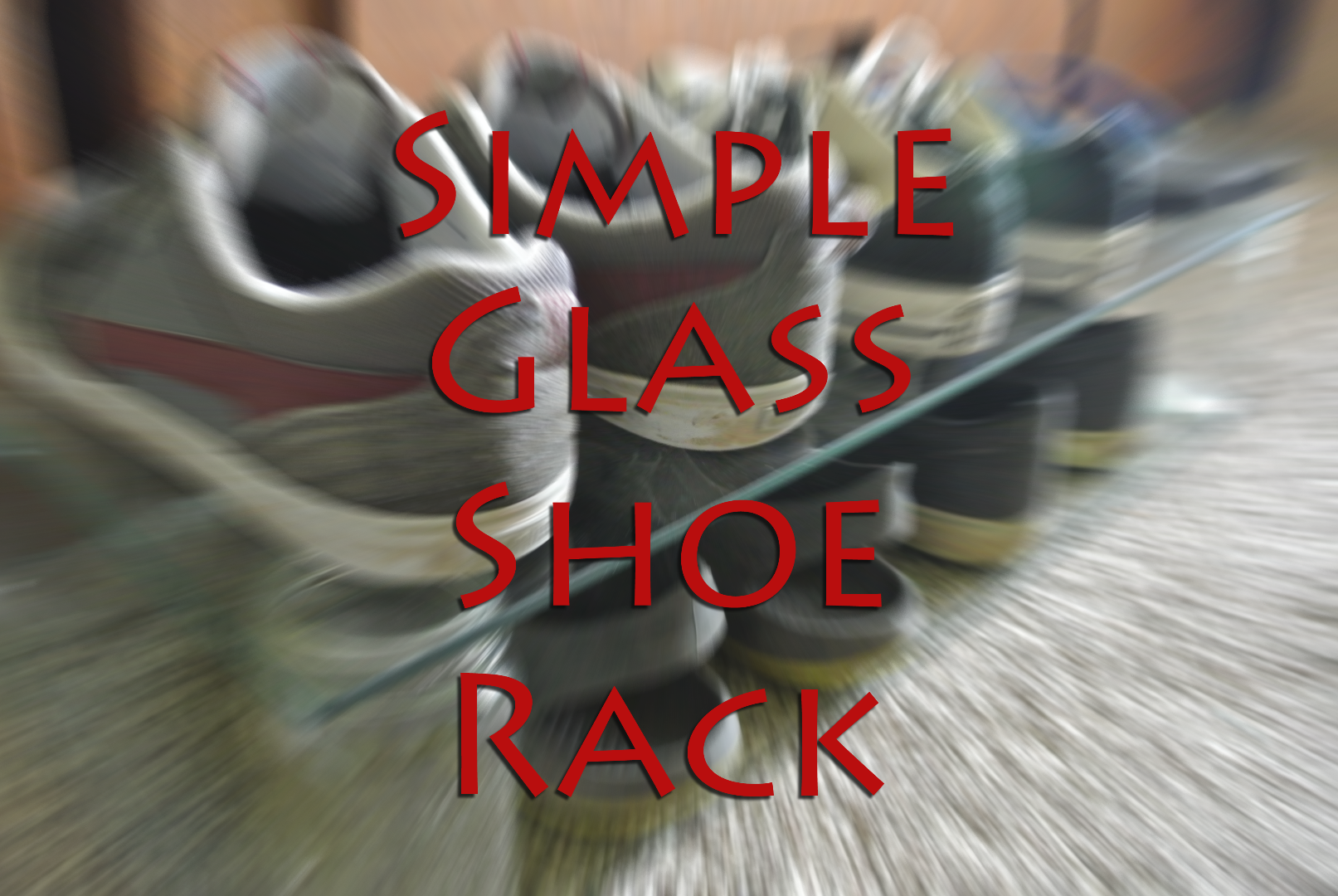 Simple Glass Shoe Rack - Instructables