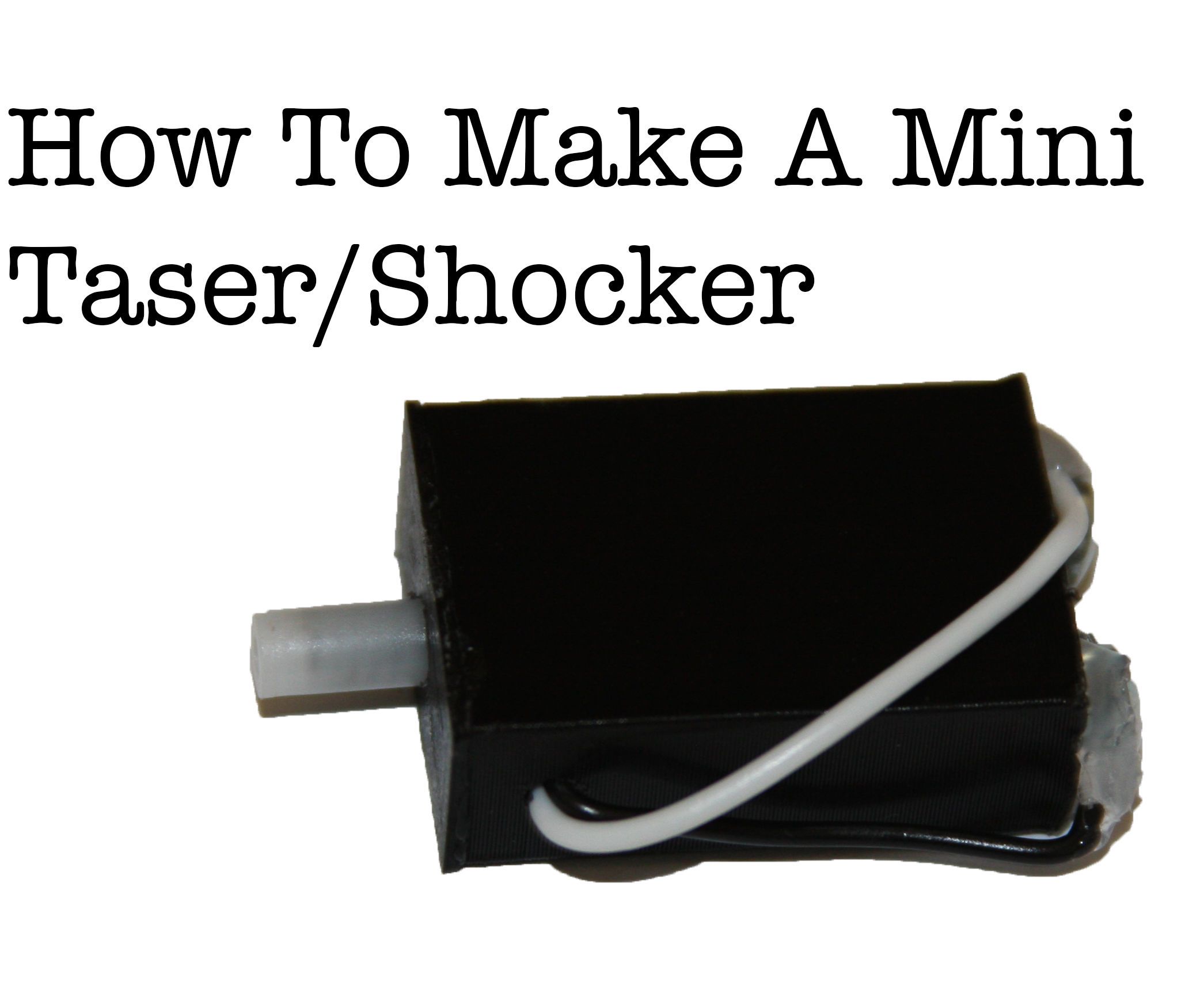 Mini Taser/Shocker : 8 Steps - Instructables