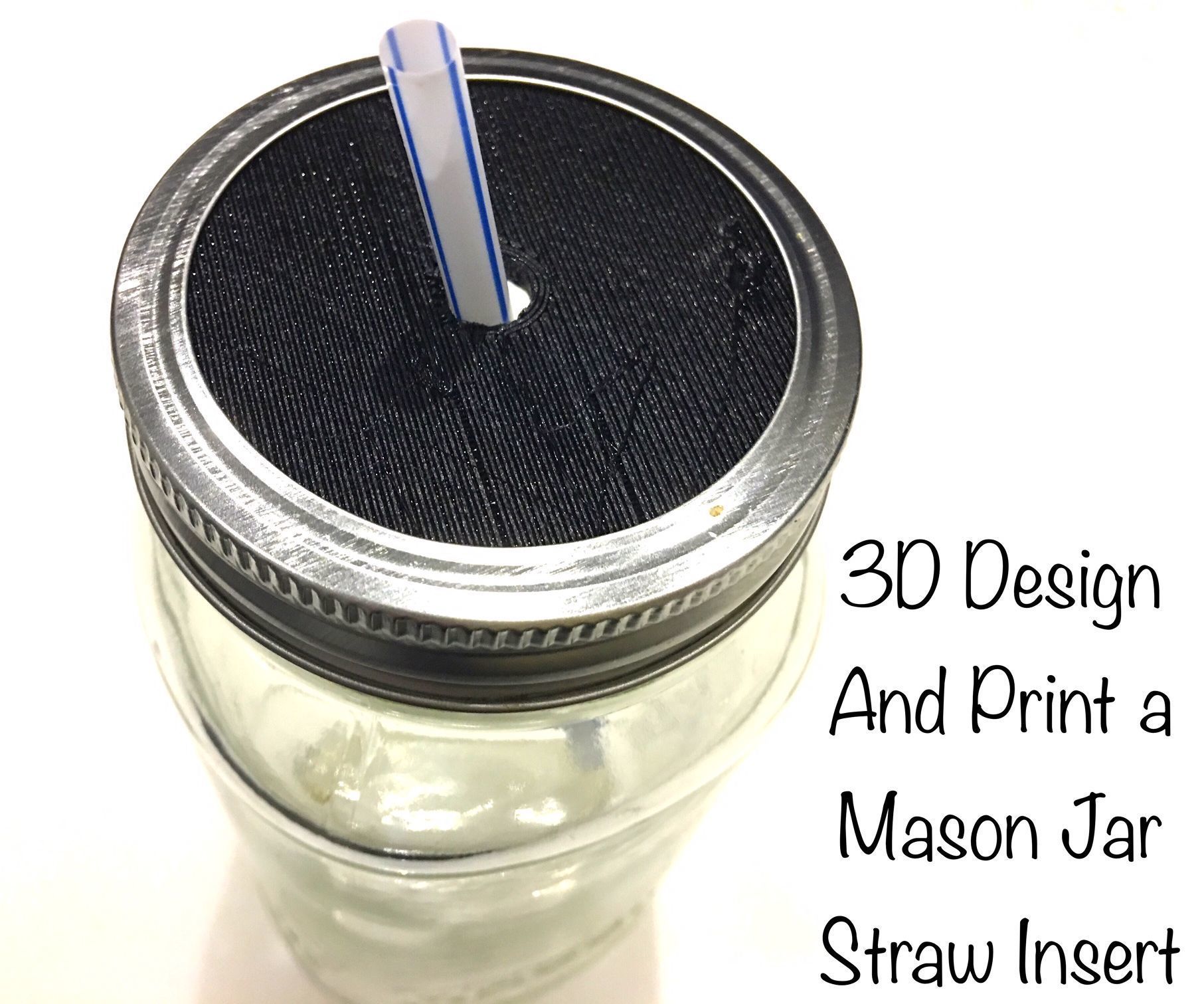 Design and Print a Straw Mason Jar Insert : 7 Steps (with Pictures ...