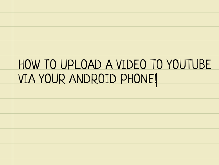 Uploading a Video to YouTube Via Android Phone : 4 Steps - Instructables