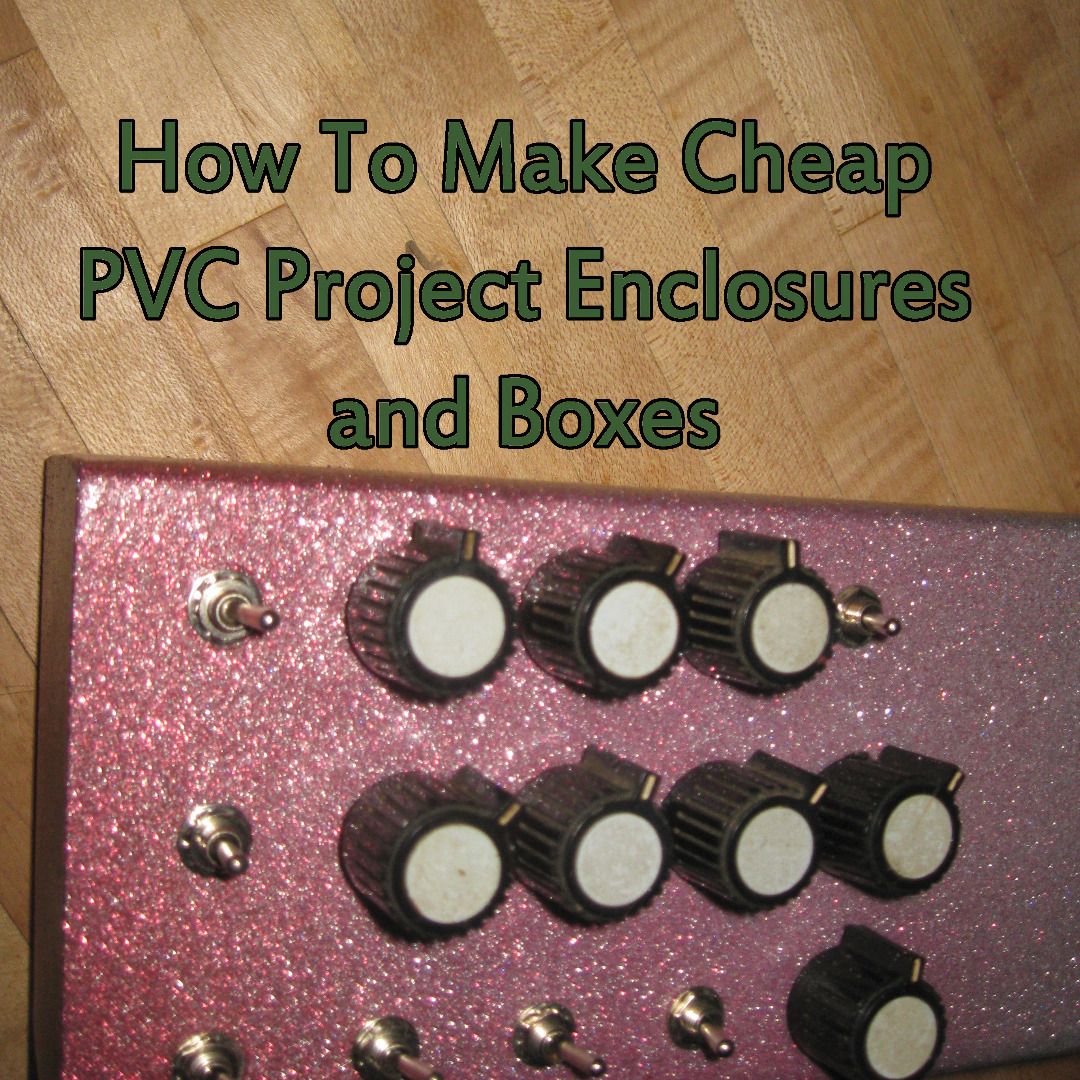 How to Make Cheap PVC Project Enclosures and Boxes : 4 Steps (with ...