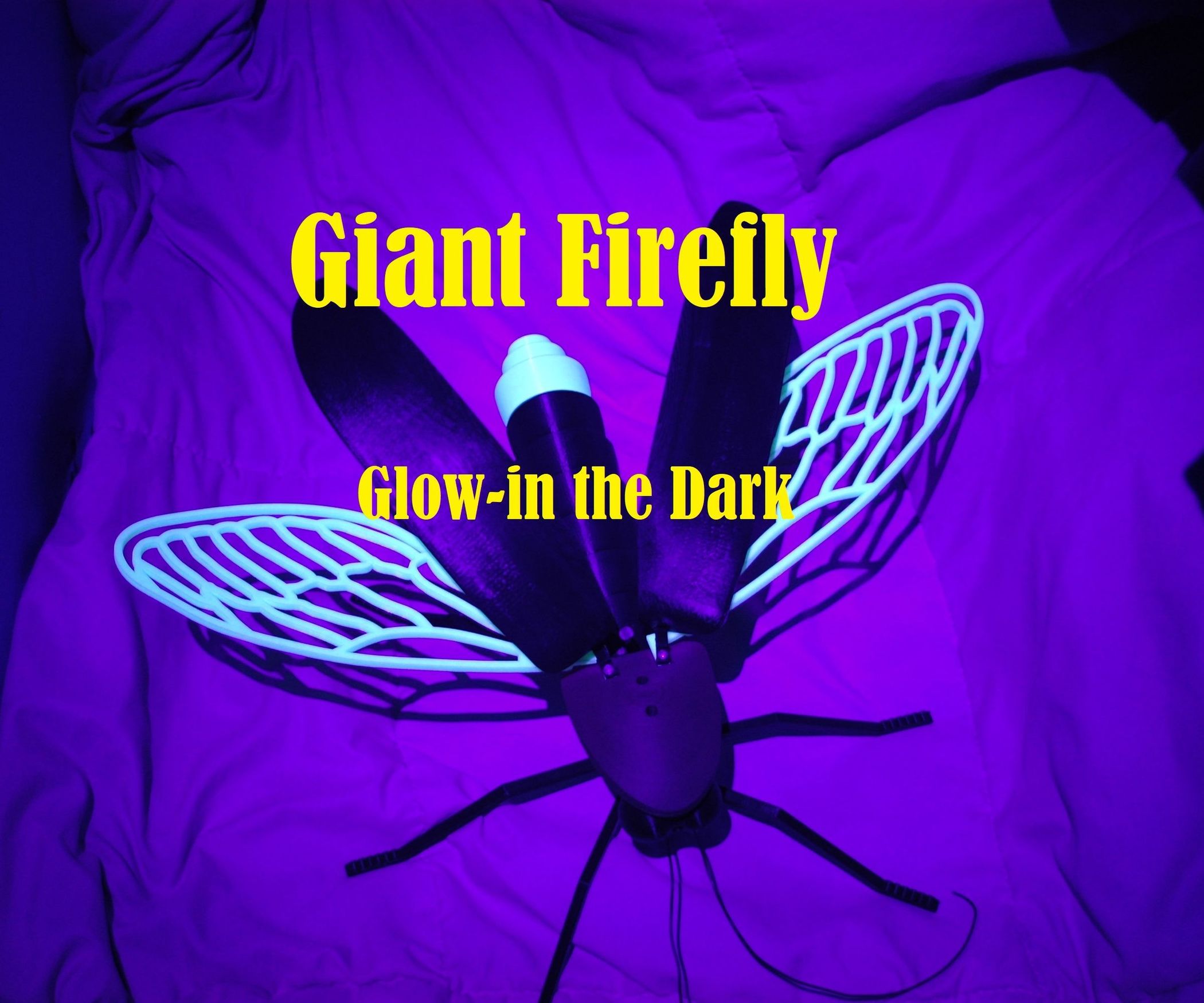 3D Print a Giant Firefly: Easy Build Only 6 Steps : 7 Steps - Instructables
