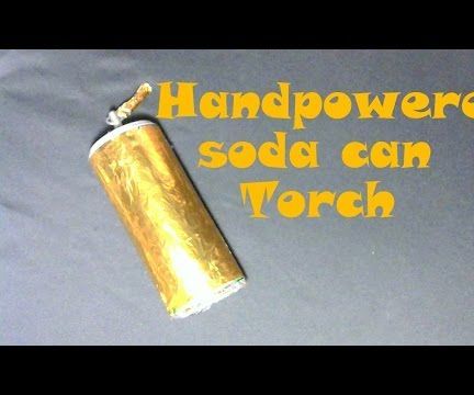 Handpowered Soda Can Torch : 7 Steps - Instructables