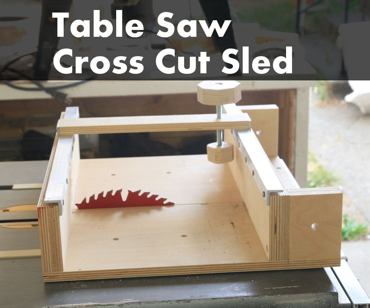 How to Make a Cross Cut Sled for a Table Saw : 14 Steps (with Pictures) - Instructables