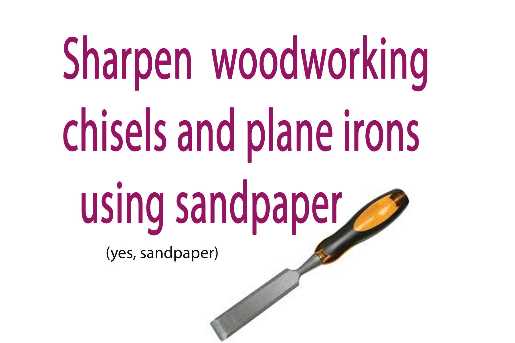 How to Sharpen Your Woodworking Tools With Sandpaper : 9 Steps ...