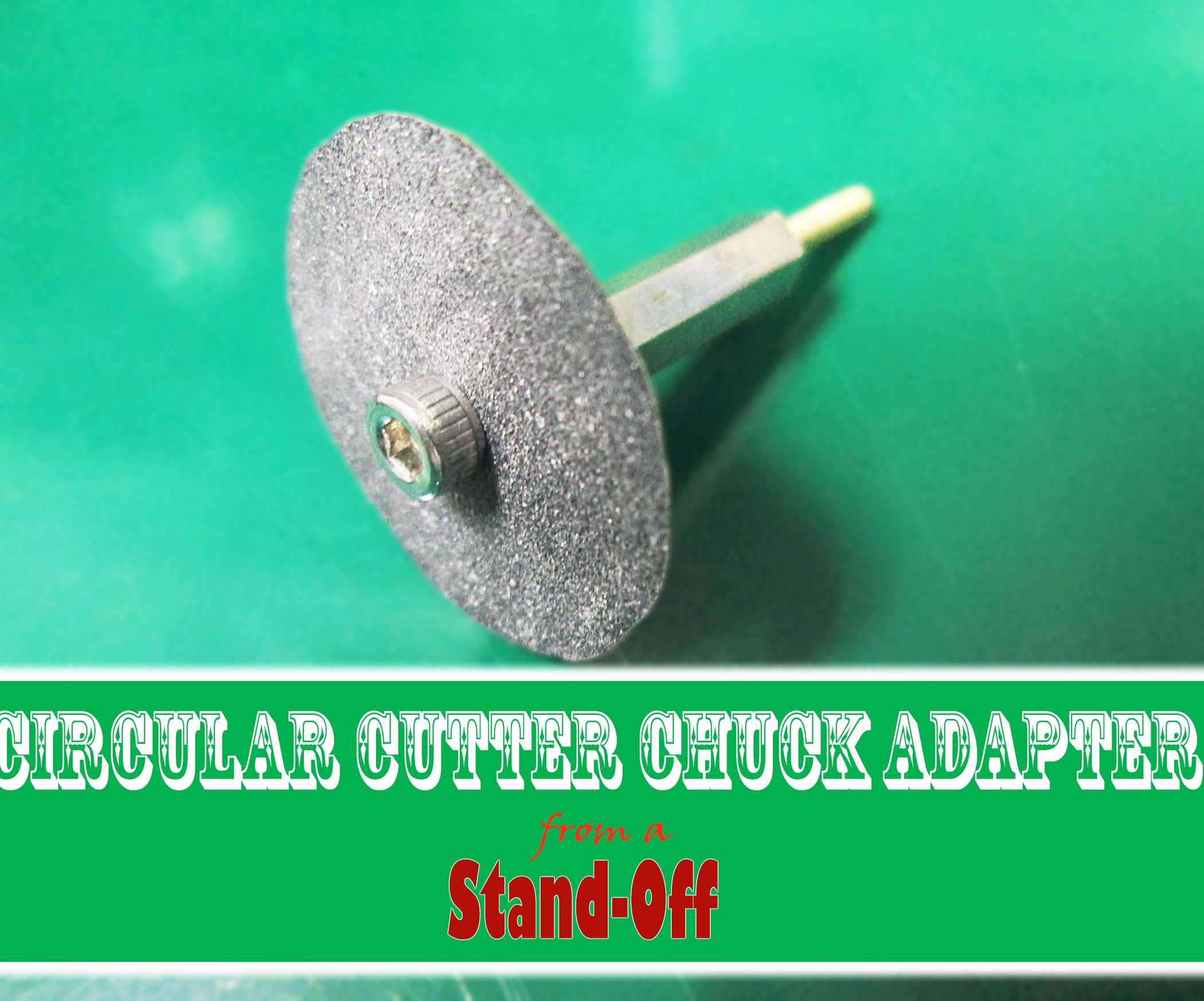 Circular Cutter Chuck Adapter From a Stand-Off : 3 Steps - Instructables