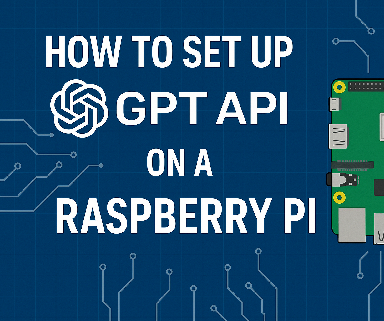 How to Set Up GPT API on a Raspberry Pi : 11 Steps - Instructables