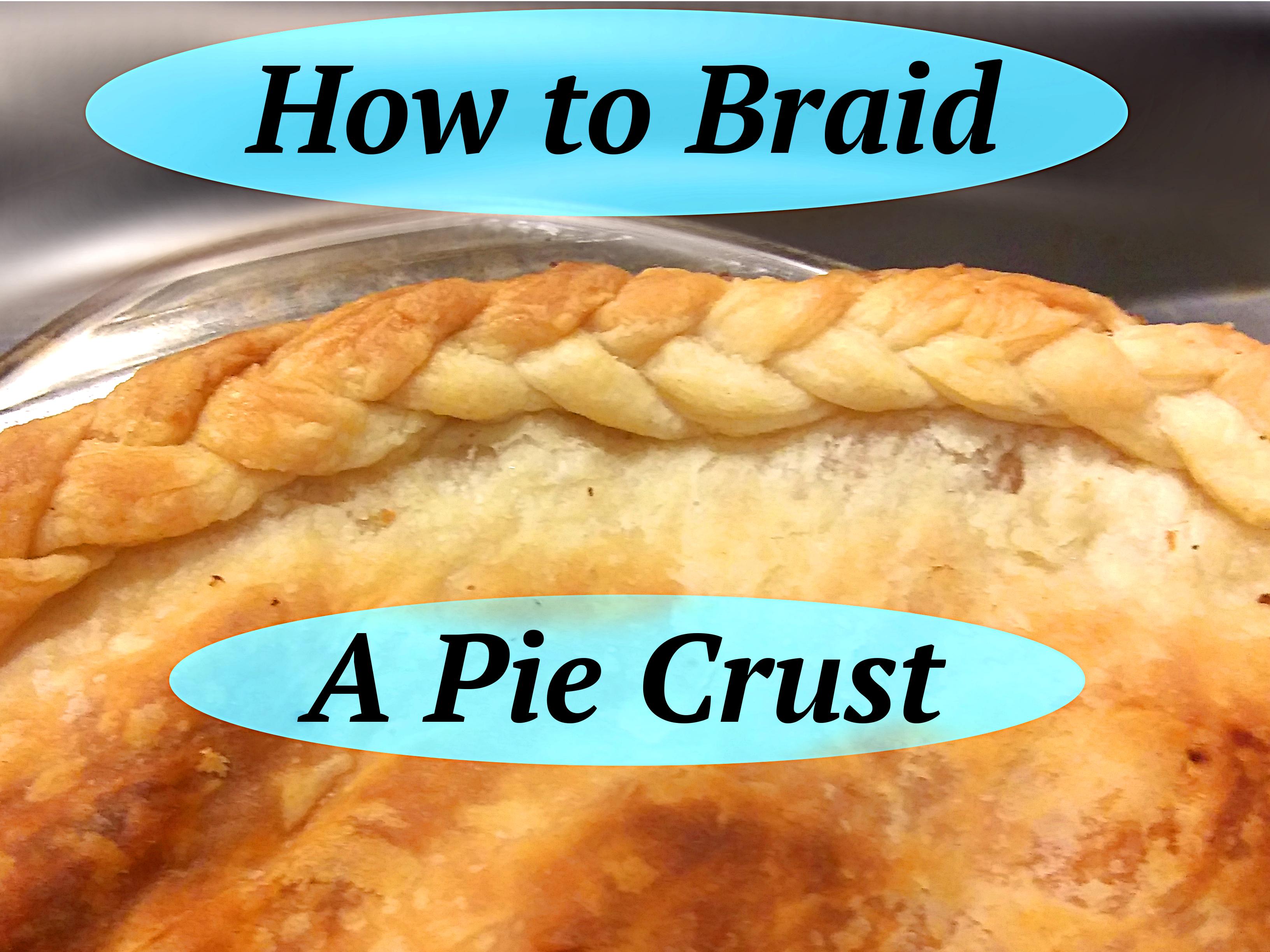 How to Braid a Pie Crust : 9 Steps (with Pictures) - Instructables