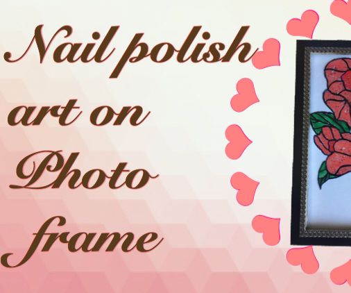 Glass Painting Photo Frame With Nail Polish - DIY - Instructables