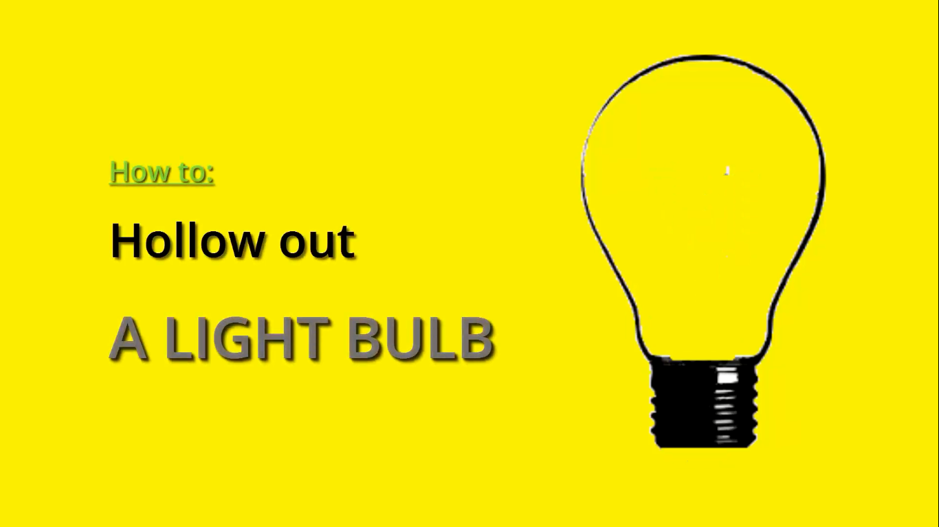 Hollow Out the Lightbulb : 6 Steps - Instructables