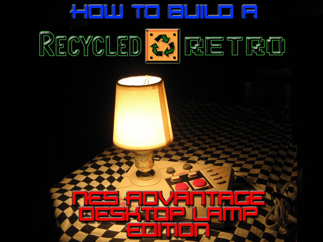 How to Build a Recycled Retro: NES Advantage Desktop Lamp Edition : 24 ...