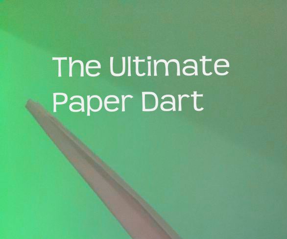 The Ultimate Paper Dart. : 4 Steps - Instructables