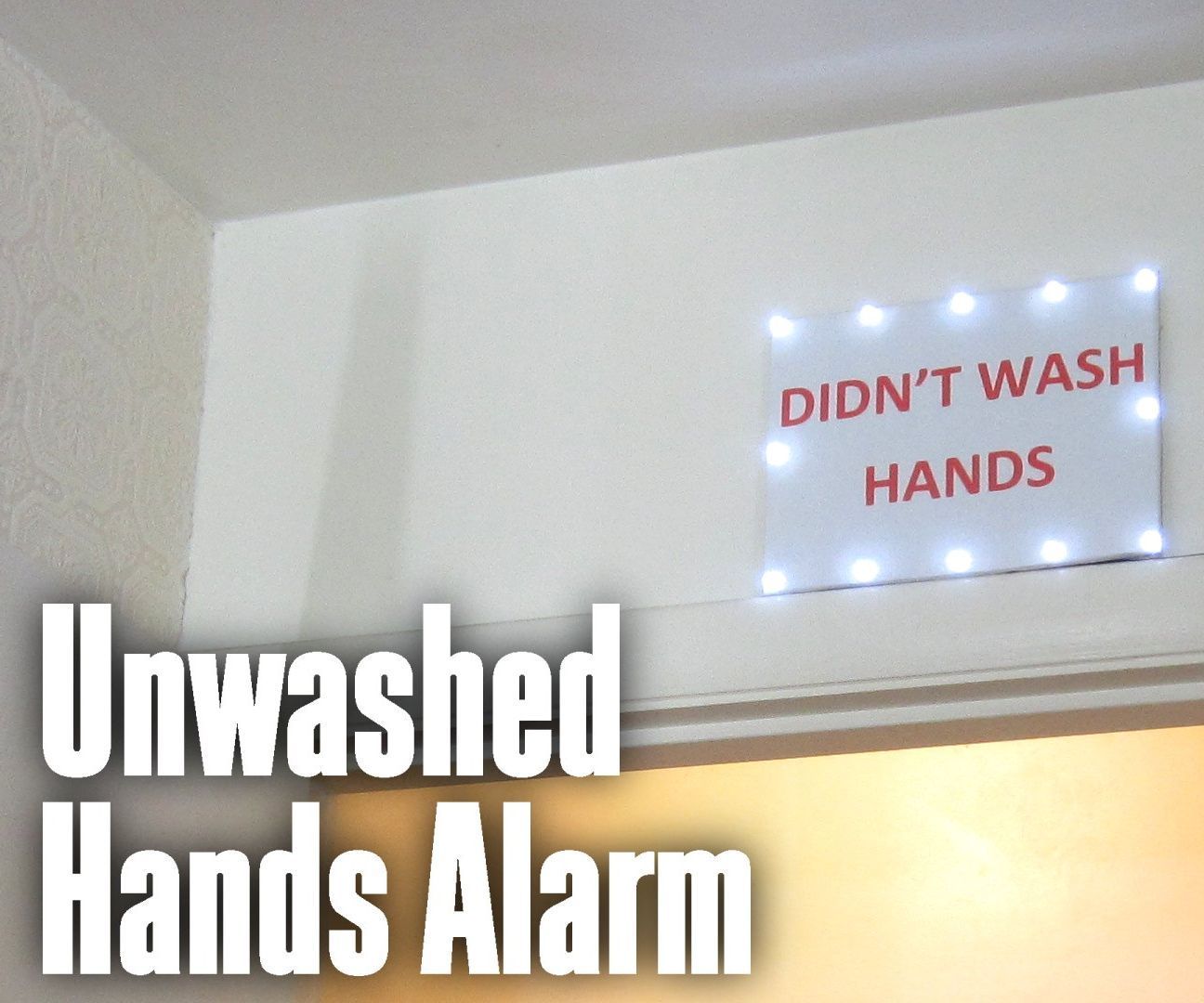Unwashed Hands Alarm : 13 Steps (with Pictures) - Instructables