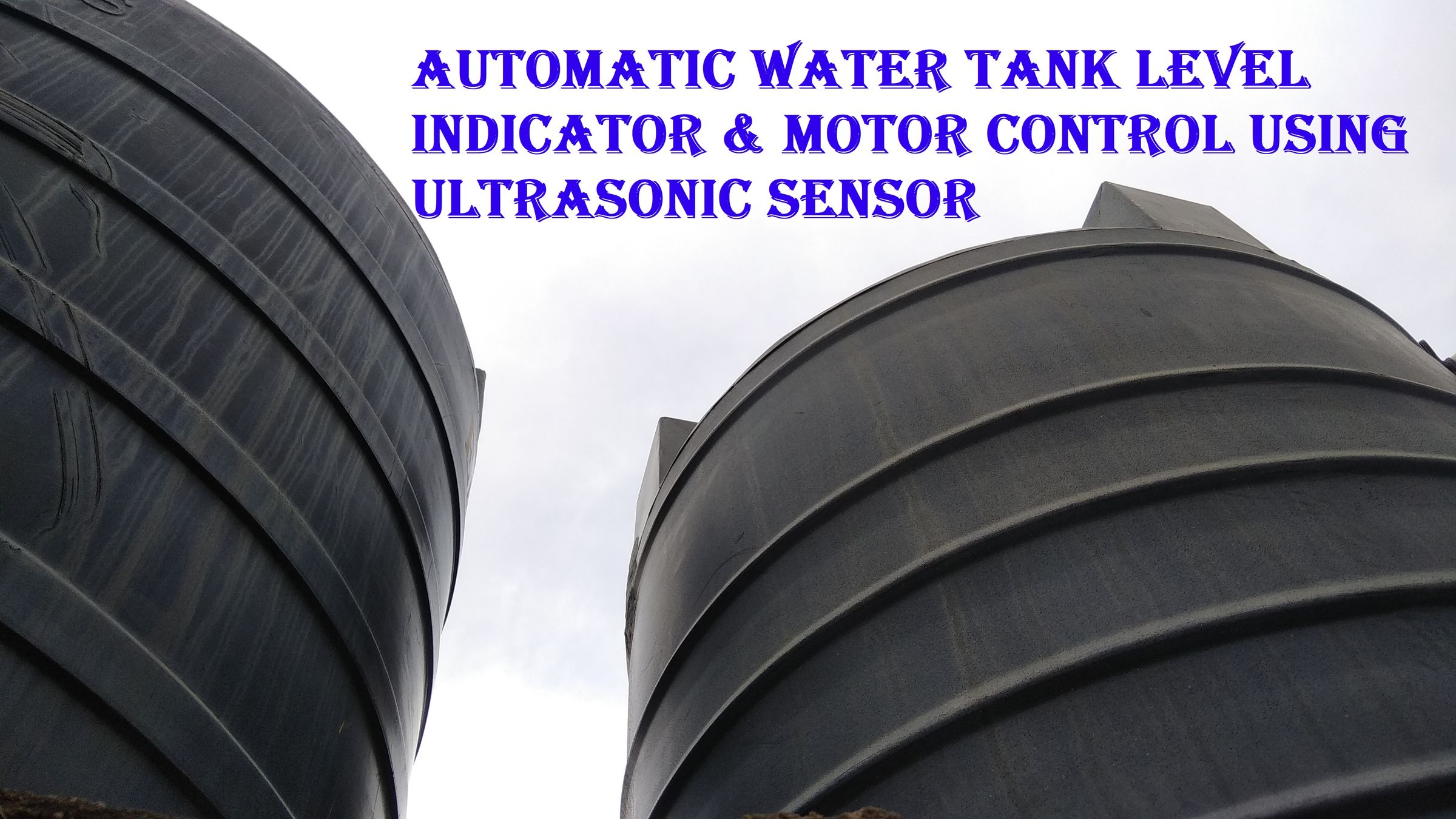 AUTOMATIC WATER TANK LEVEL INDICATOR & MOTOR CONTROL USING ULTRASONIC ...