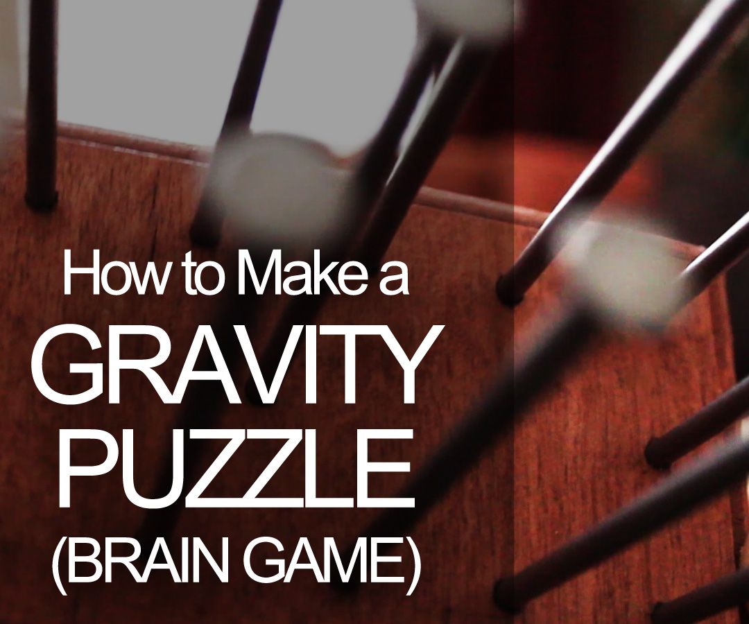 How to Make a Gravity Puzzle (Brain Game) : 6 Steps (with Pictures ...