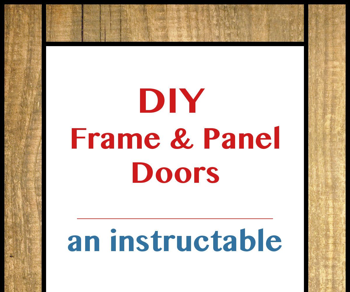A DIY Guide to Frame and Panel Doors : 6 Steps (with Pictures ...