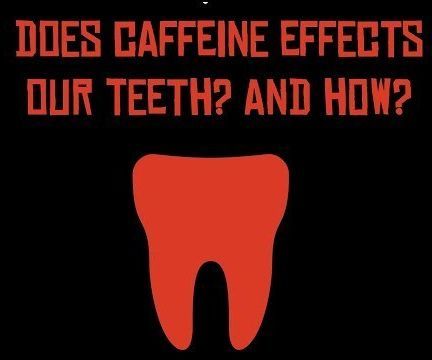 Does Caffeine Effects Our Teeth? and How? : 11 Steps - Instructables