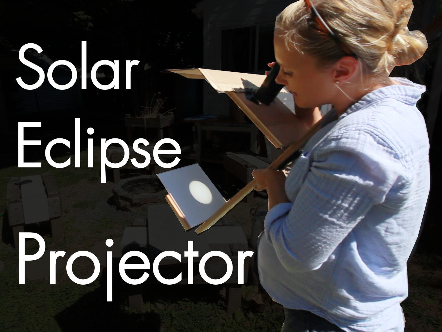 DIY Solar Projector for Watching the Eclipse Safely : 7 Steps (with ...