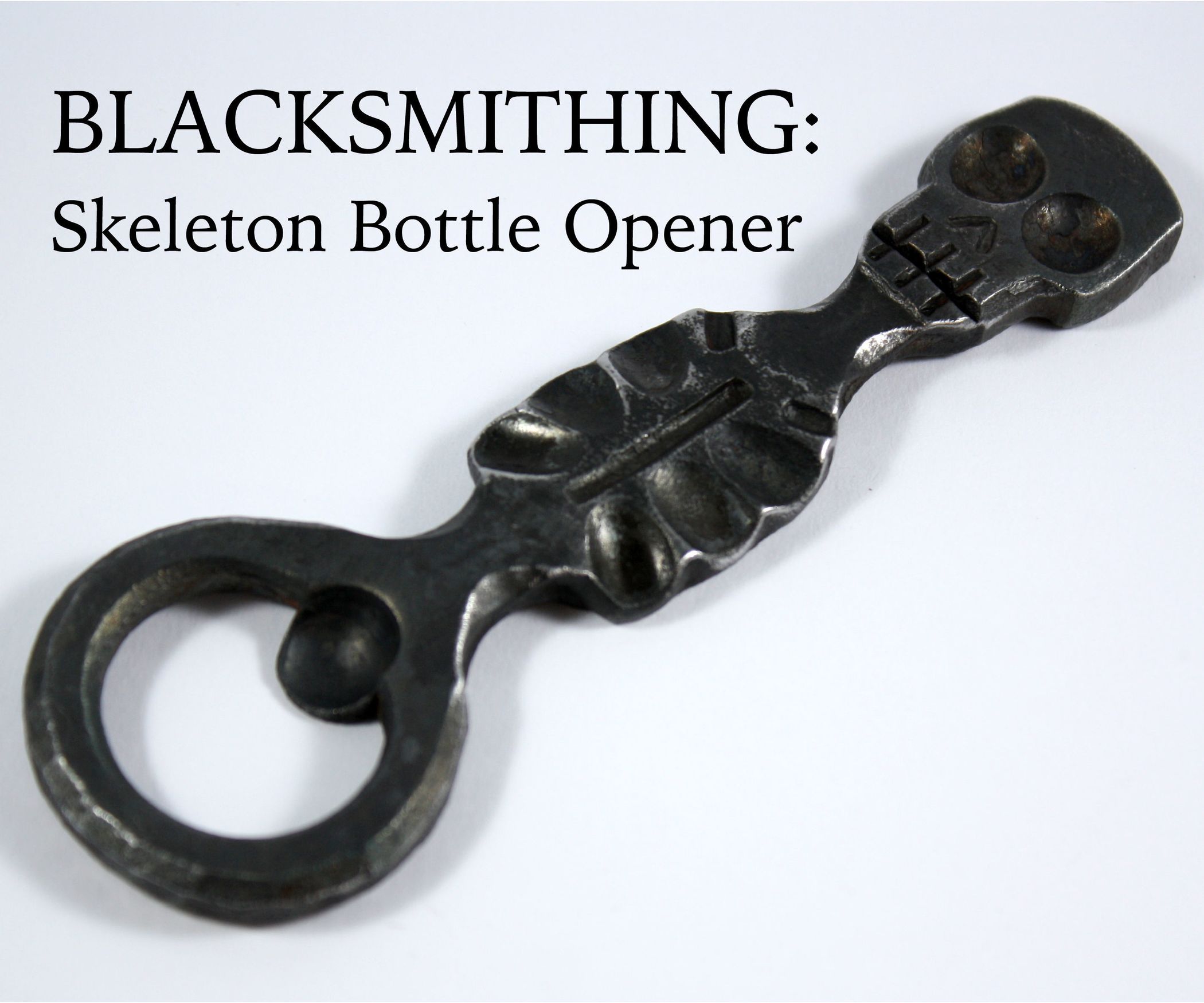 Hand-Forging a Skeleton Bottle Opener - a Comprehensive Tutorial ...