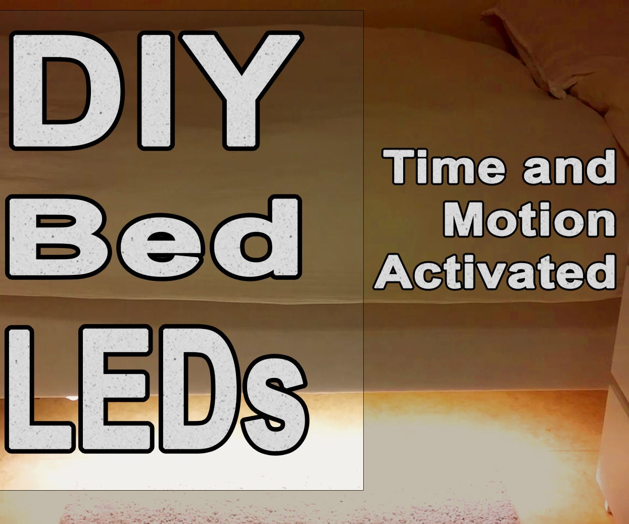 DIY Bed LEDs - Time and Motion Activated [Video Tutorial] : 7 Steps ...