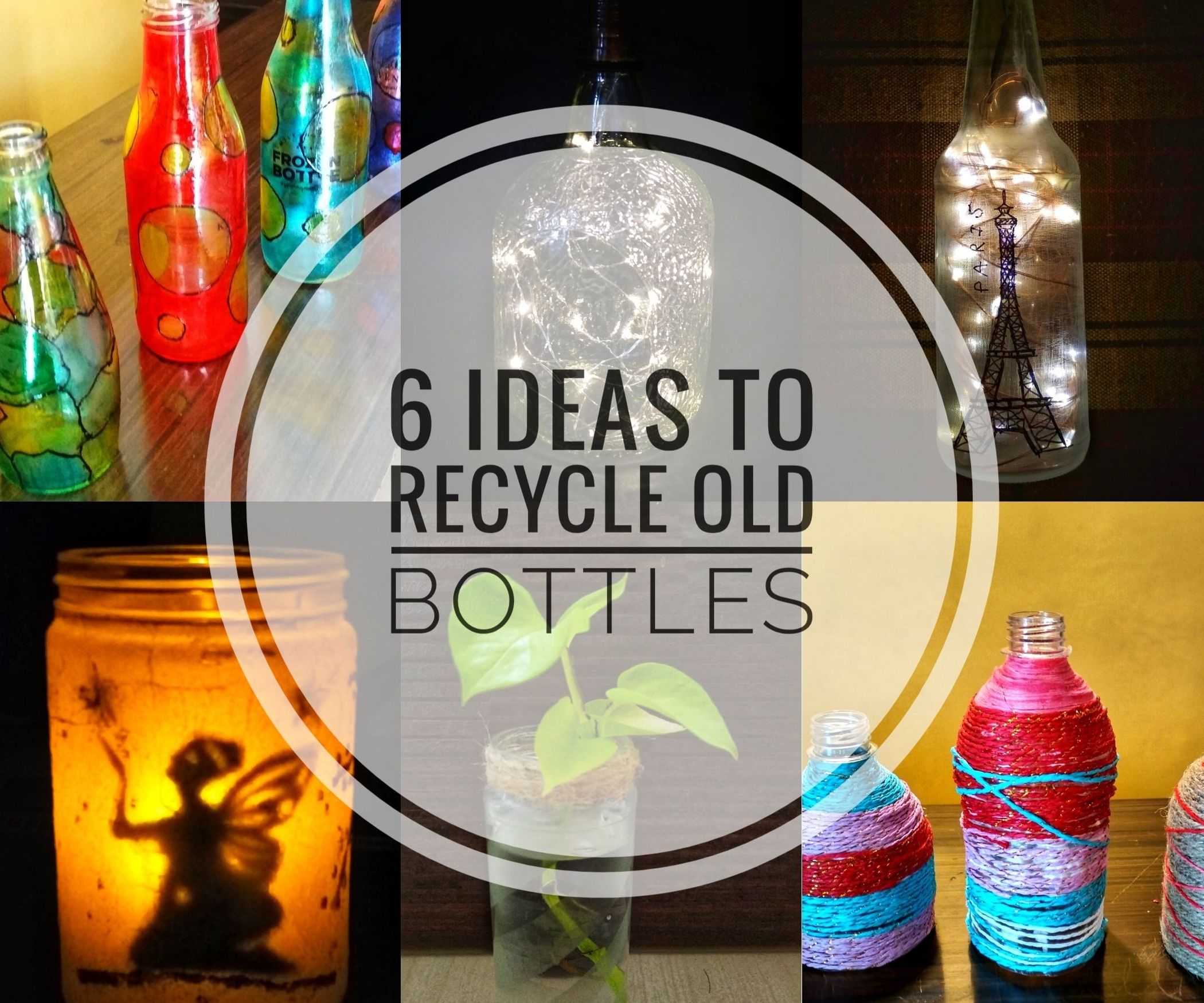 6 Ideas to Recycle Old Bottles : 7 Steps - Instructables