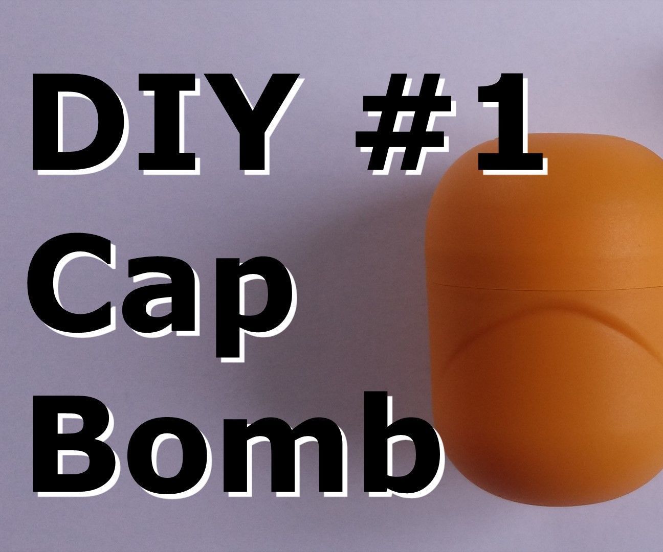 DIY #1: Cap Bomb - Instructables