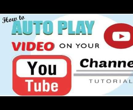 How to Make a Video Auto Play on Your YouTube Channel // 2017 ...