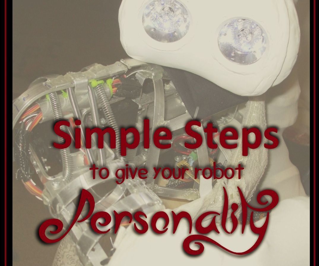 Simple Steps to Give Your Robot Personality : 8 Steps - Instructables