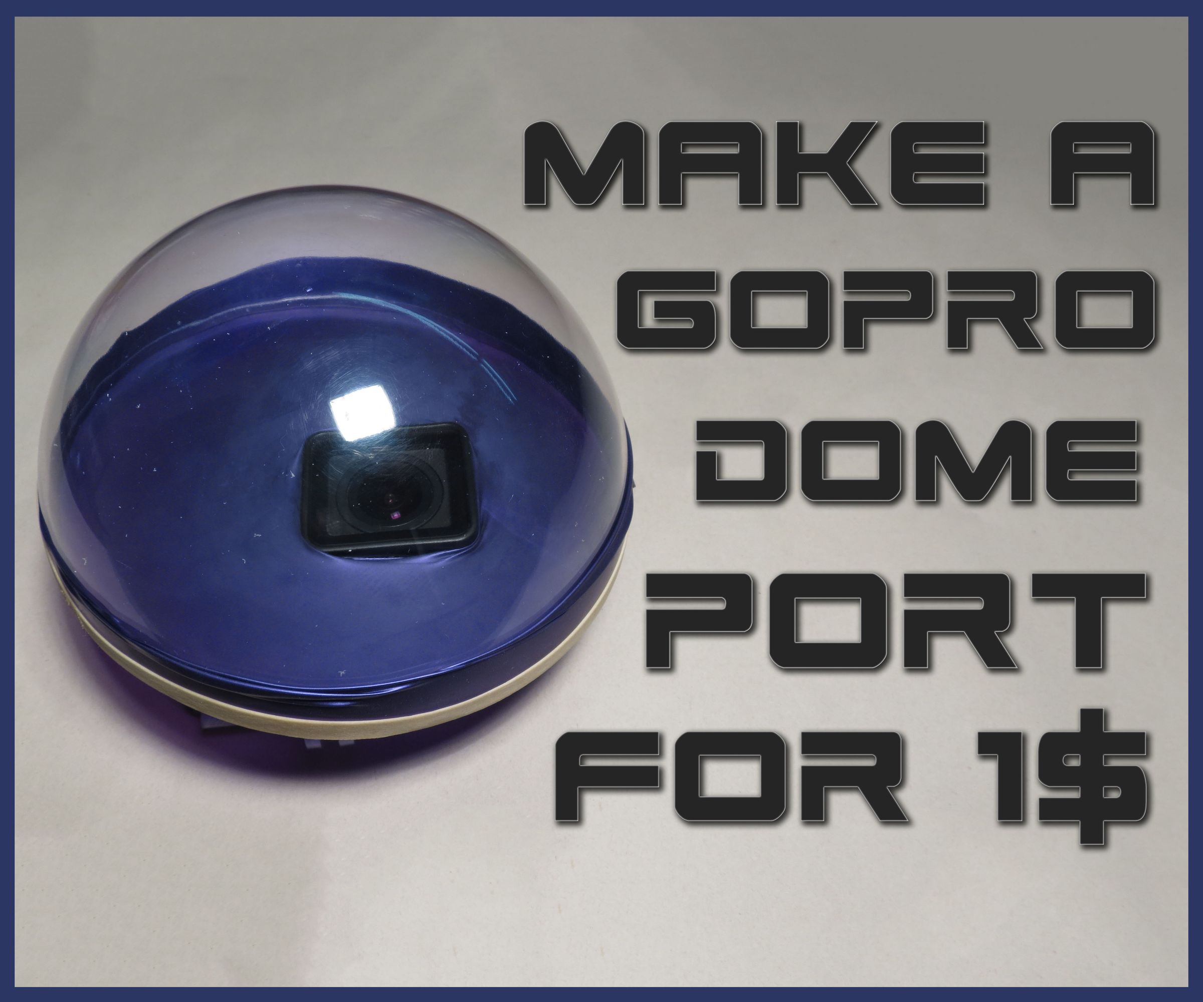 Make a Gopro Dome Port for Less Than 1$ : 3 Steps (with Pictures ...