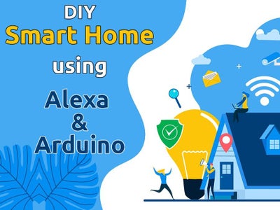 Arduino Based Alexa Home Automation | Alexa Arduino Project : 9 Steps - Instructables