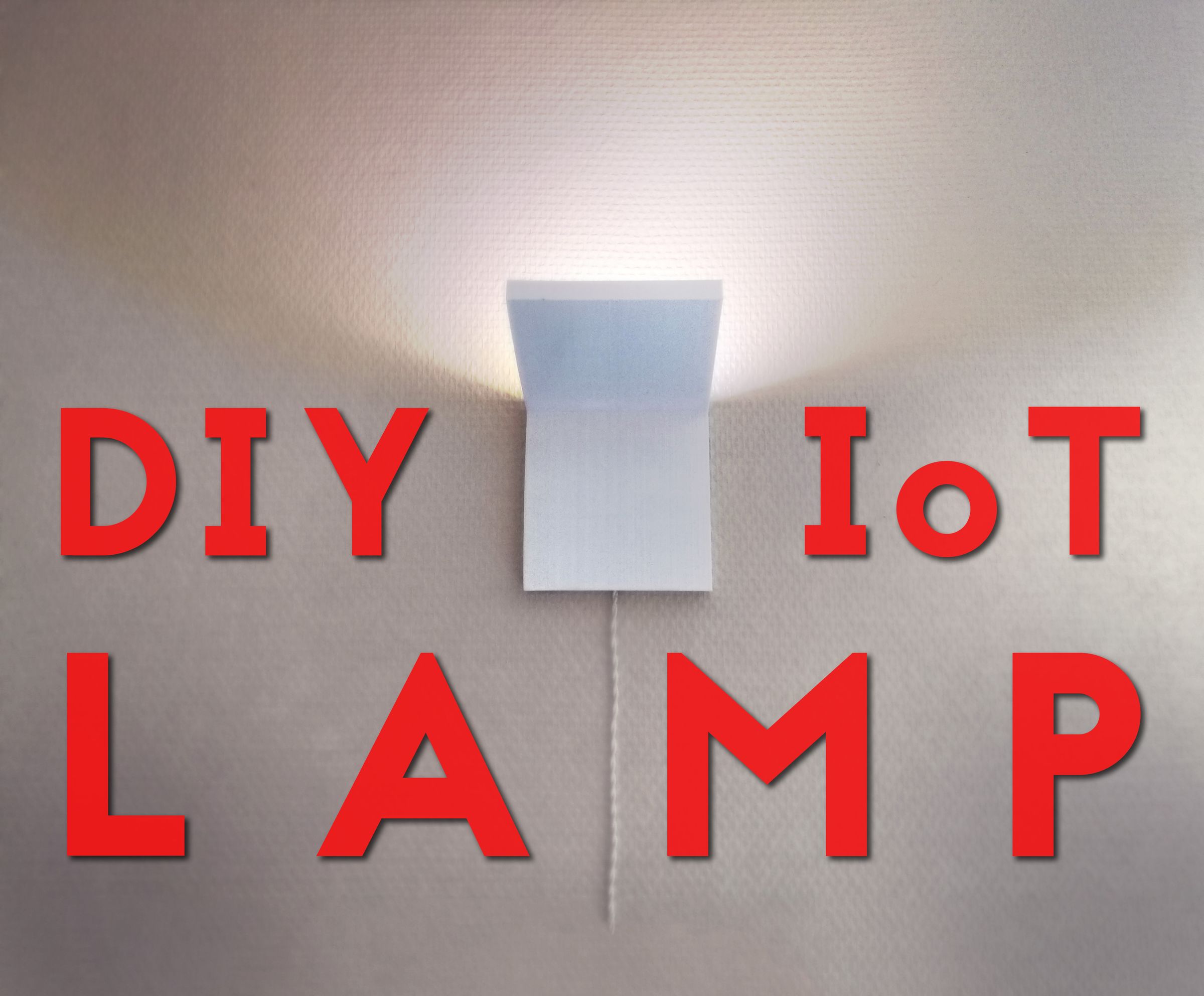 DIY IoT Lamp for Home Automation || ESP8266 Tutorial : 13 Steps (with ...