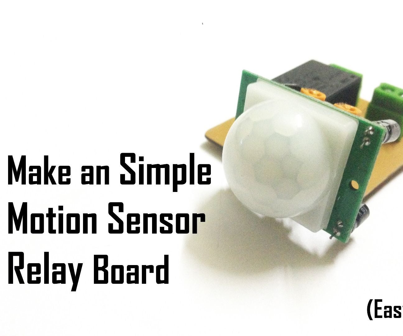 Make an Simple Motion Sensor Relay Board (PIR) : 12 Steps (with ...