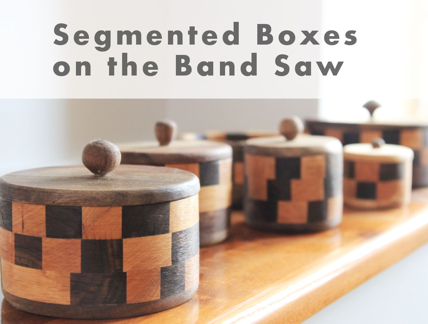 How to Make Segmented Boxes on the Band Saw : 9 Steps (with Pictures ...