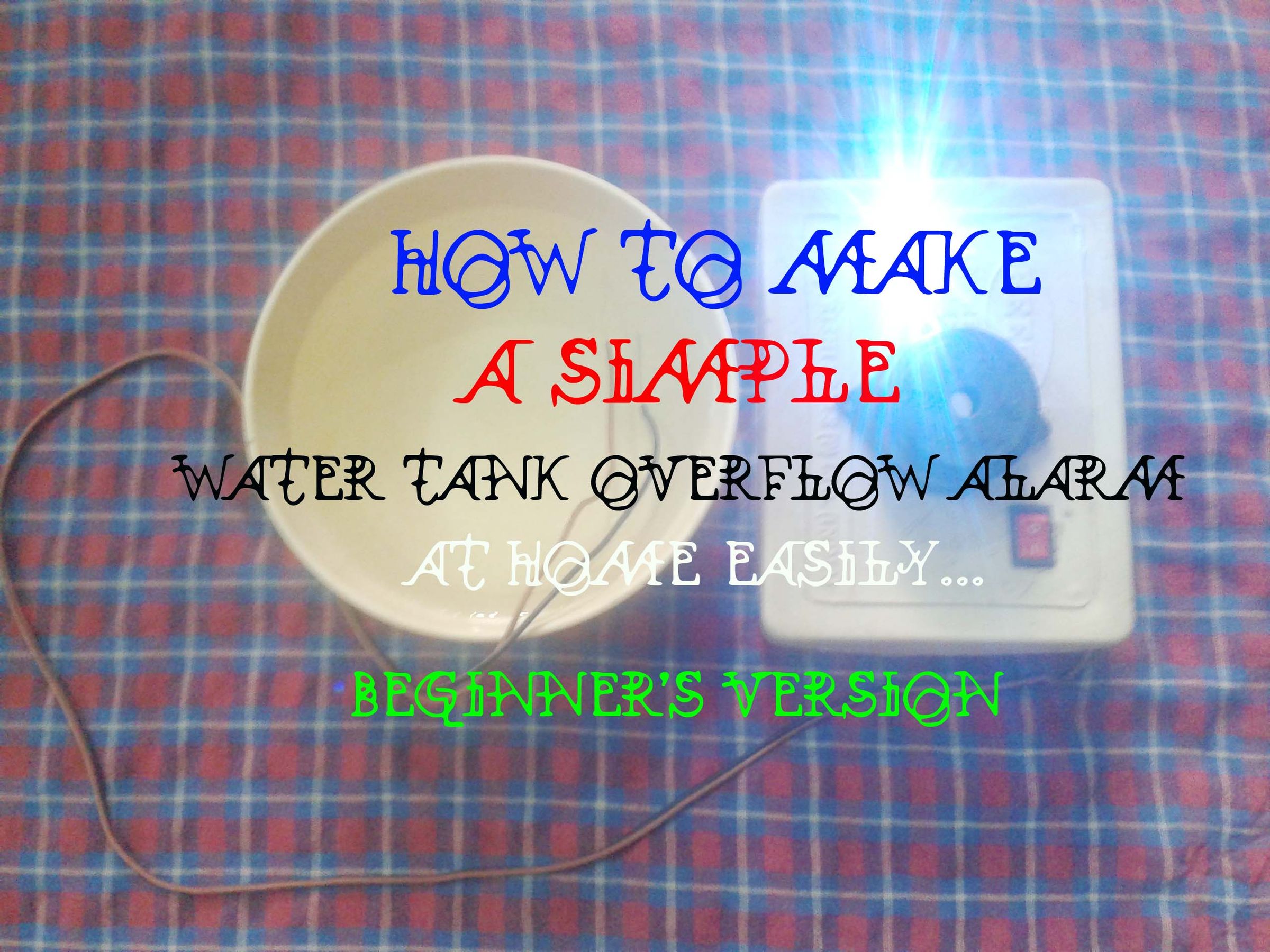 How to Make a Simple Water Tank Overflow Alarm : 4 Steps (with Pictures ...