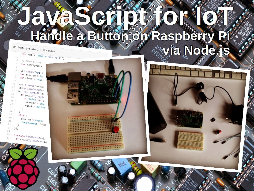 JavaScript for IoT: Controlling a Button on Raspberry Pi Via Node.js : 6 Steps - Instructables