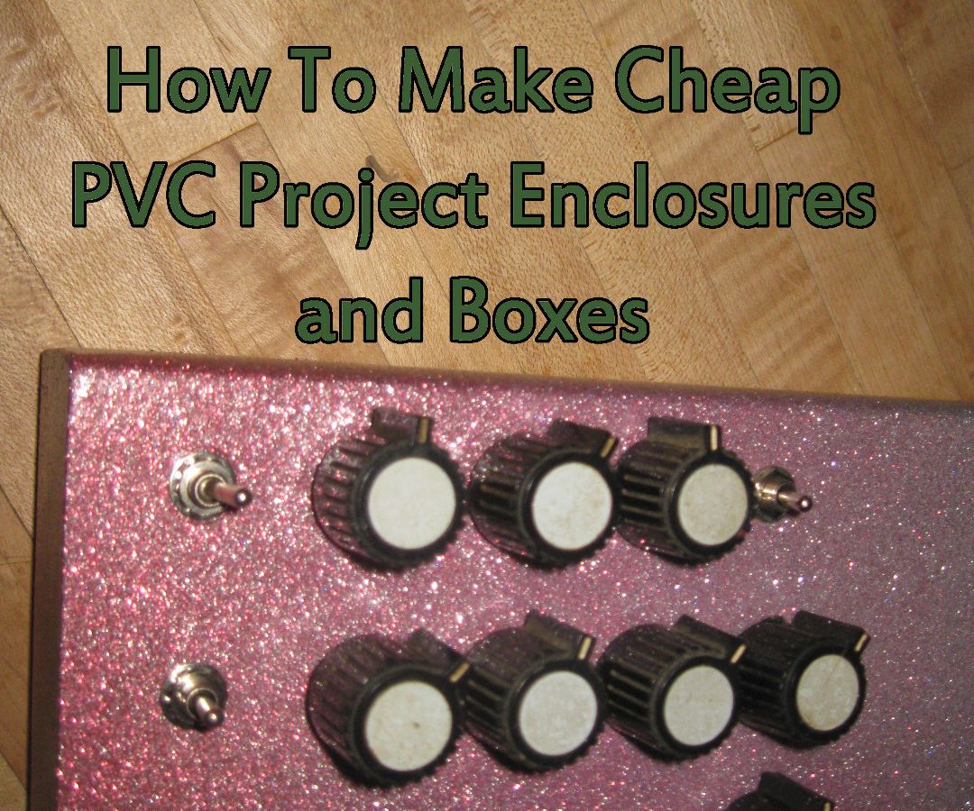 How to Make Cheap PVC Project Enclosures and Boxes : 4 Steps (with ...